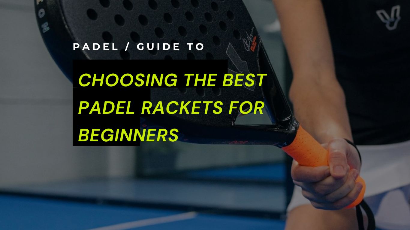 Choosing the Best Padel Racket for Beginners | Padel Corner